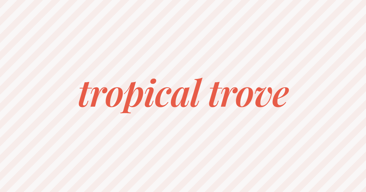 tropical trove